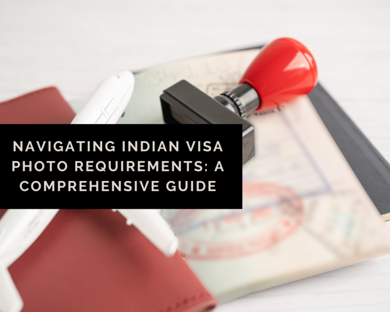 Navigating Indian Visa Photo Requirements: A Comprehensive Guide